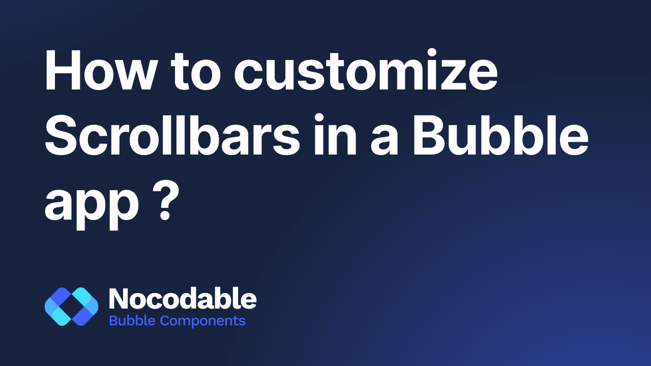 How to customize the ScrollBar in Bubble ? - Nocodable